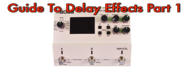 Guide To Guitar Delay Effects Part 1 — Engadine Music
